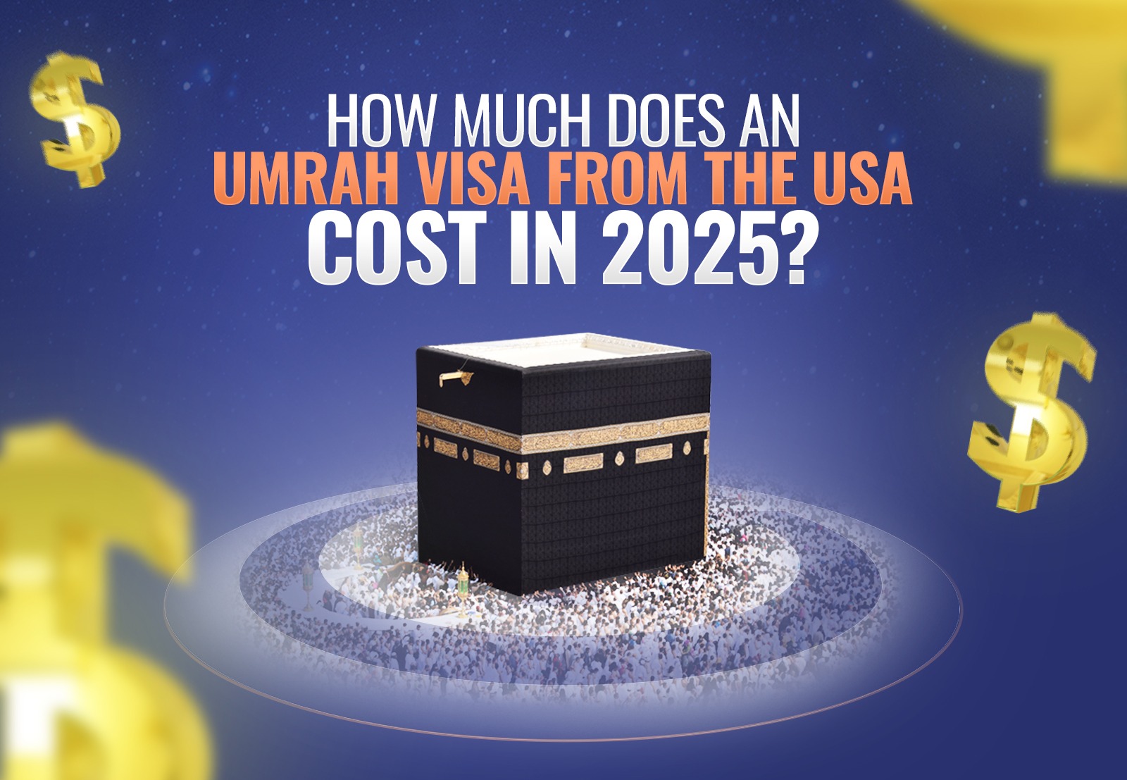How Much Does an Umrah Visa from the USA Cost in 2025? Detailed Overview